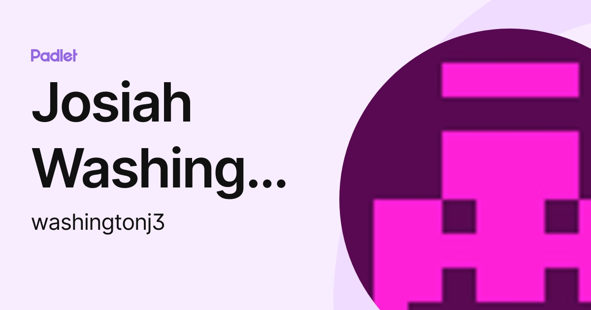 Josiah Washington (washingtonj3) profile | Padlet