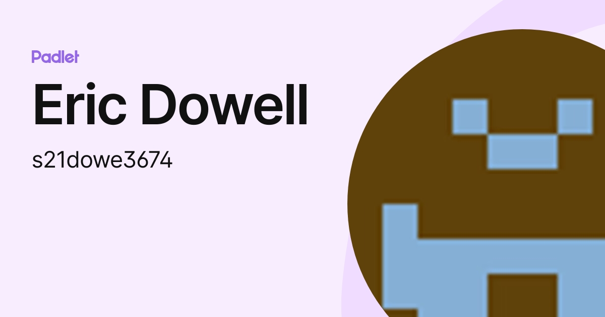 Eric Dowell (s21dowe3674) profile | Padlet