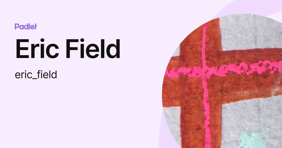 Eric Field (eric_field) profile | Padlet