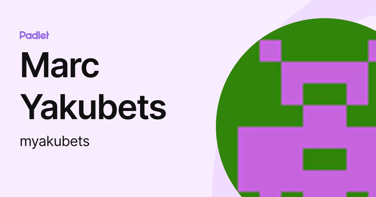 Marc Yakubets (myakubets) profile | Padlet