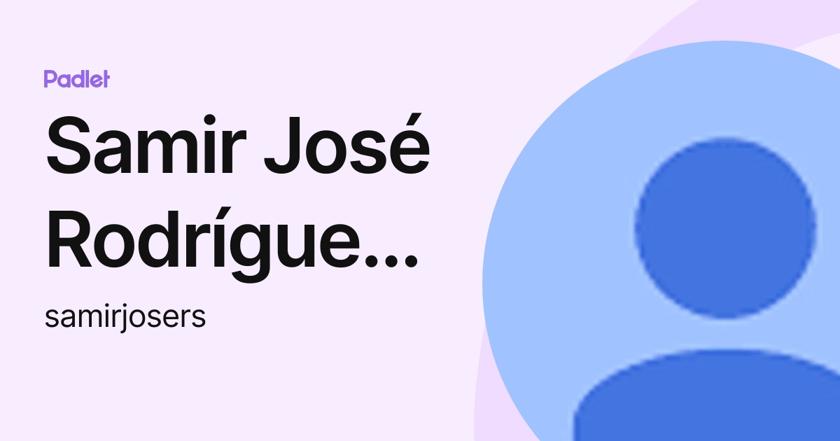 Samir José Rodríguez Salcedo (samirjosers) profile | Padlet