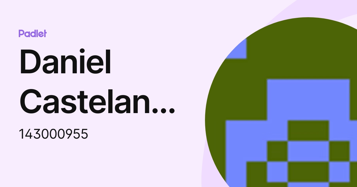 Daniel Castelan-143000955 (143000955) profile | Padlet