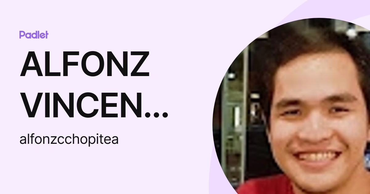 ALFONZ VINCENT C. CHOPITEA (alfonzcchopitea) profile | Padlet