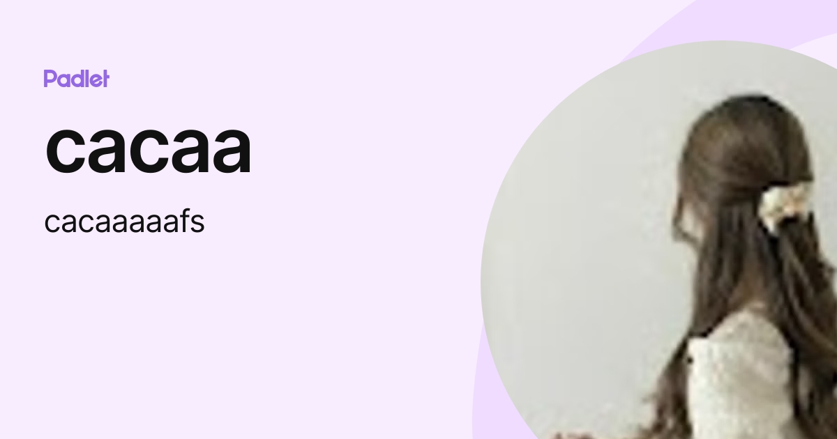 cacaa (cacaaaaafs) profile | Padlet