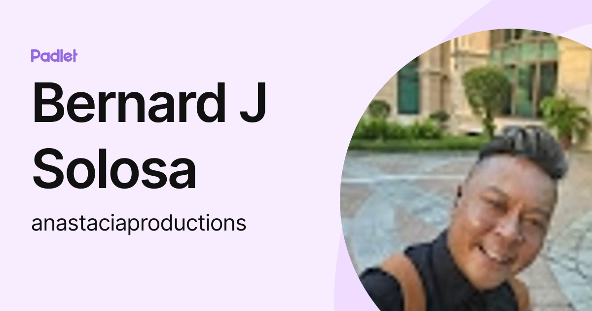 Bernard J Solosa (anastaciaproductions) profile | Padlet
