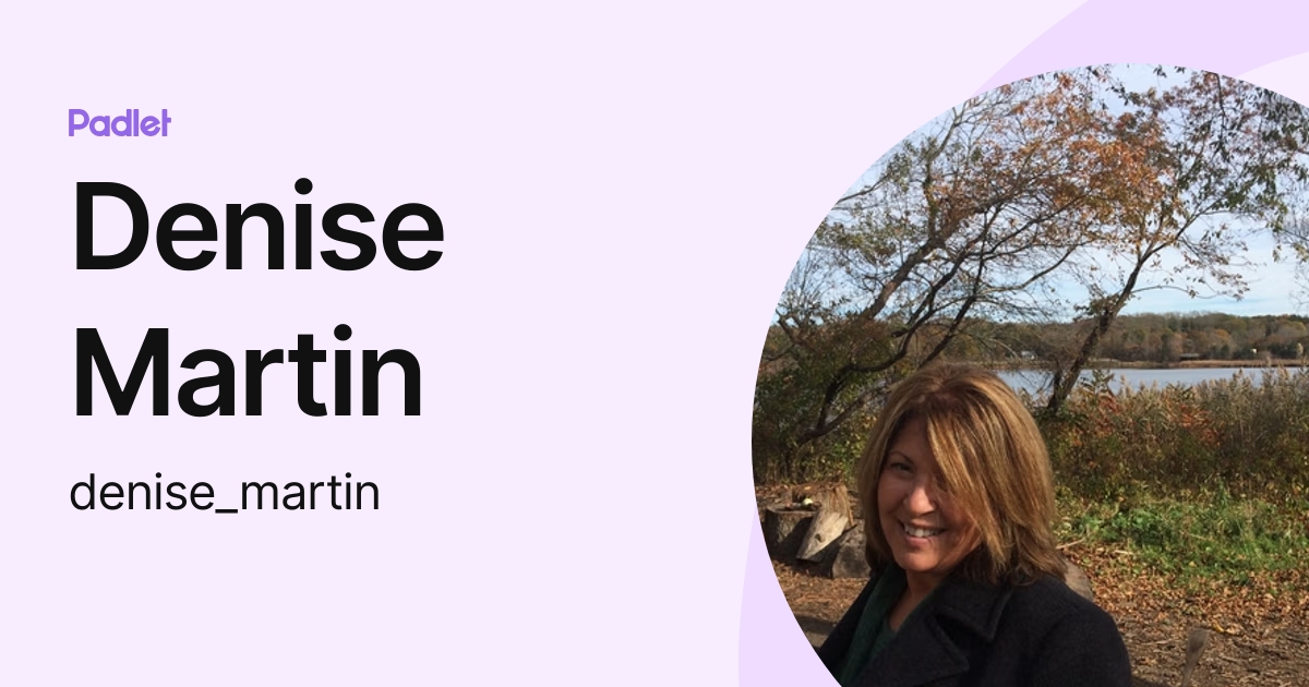 Denise Martin (denise_martin) profile | Padlet