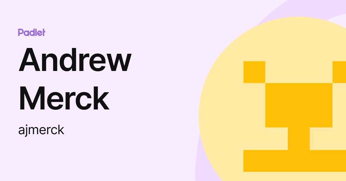 Andrew Merck (ajmerck) profile | Padlet