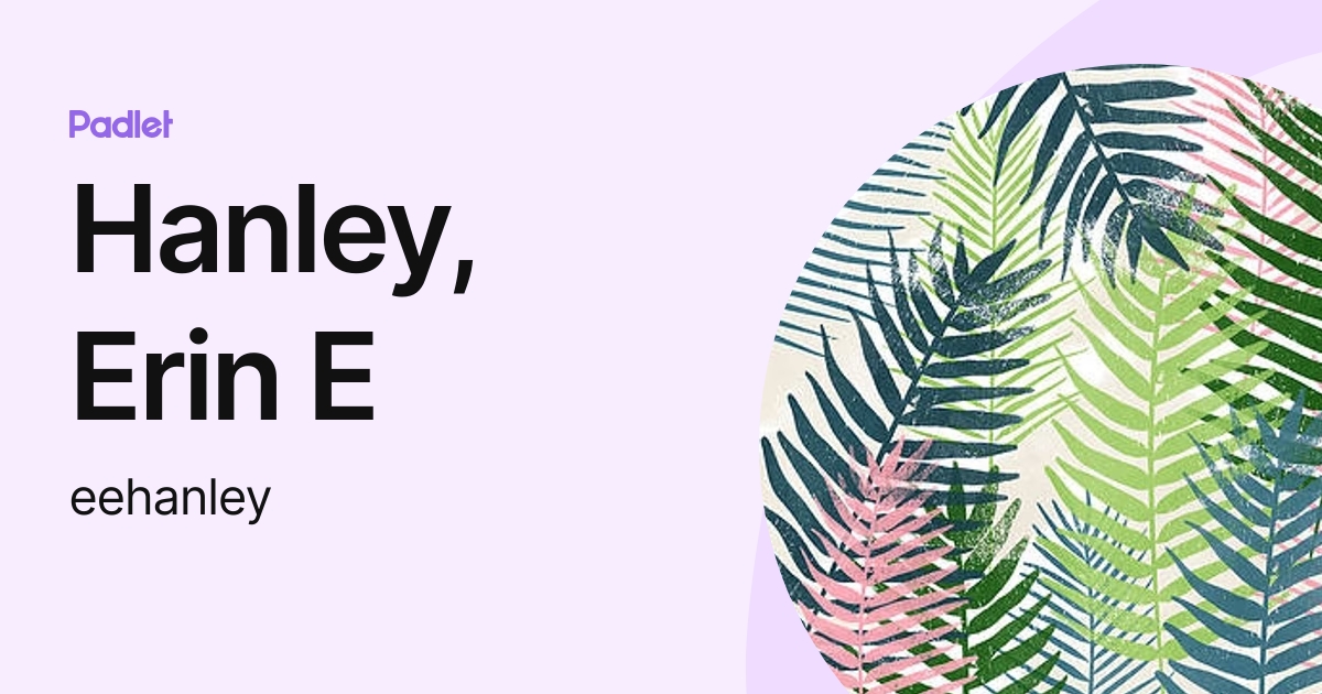 Hanley, Erin E (eehanley) profile | Padlet