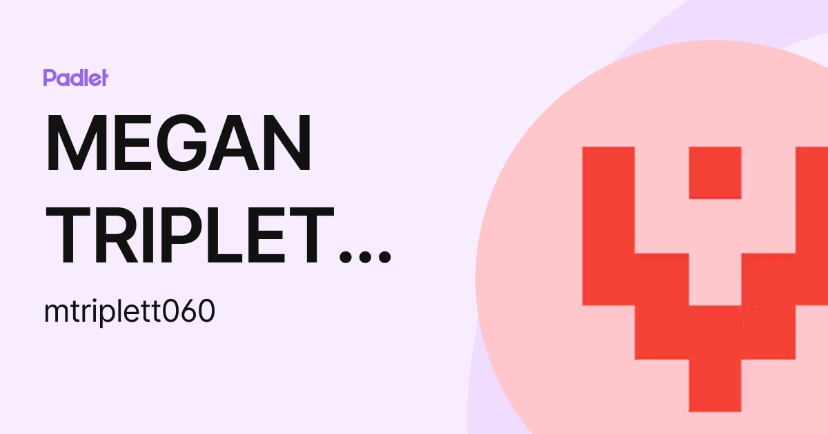MEGAN TRIPLETT - STUDENT (mtriplett060) profile | Padlet