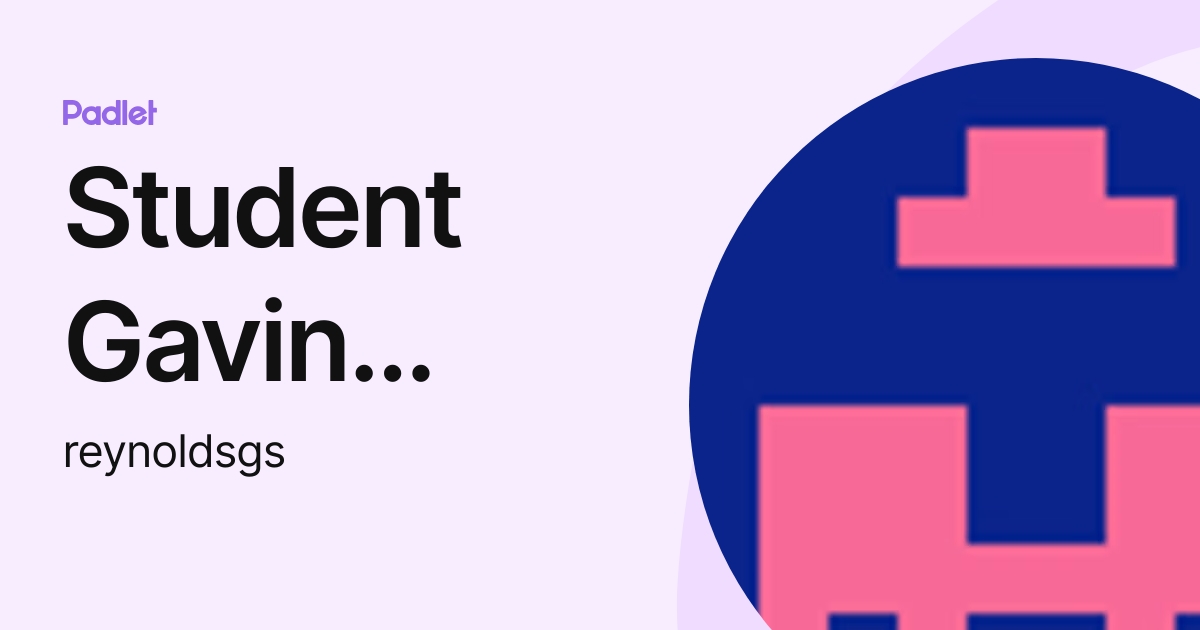 Student Gavin Reynolds (reynoldsgs) profile | Padlet