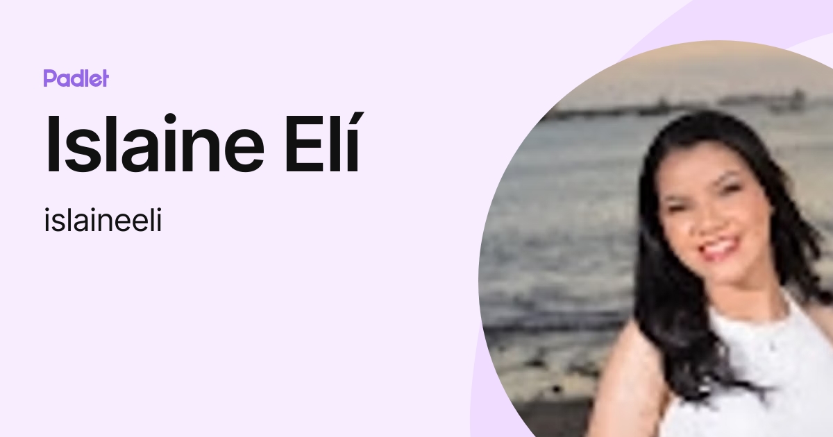 Islaine Elí (islaineeli) profile | Padlet