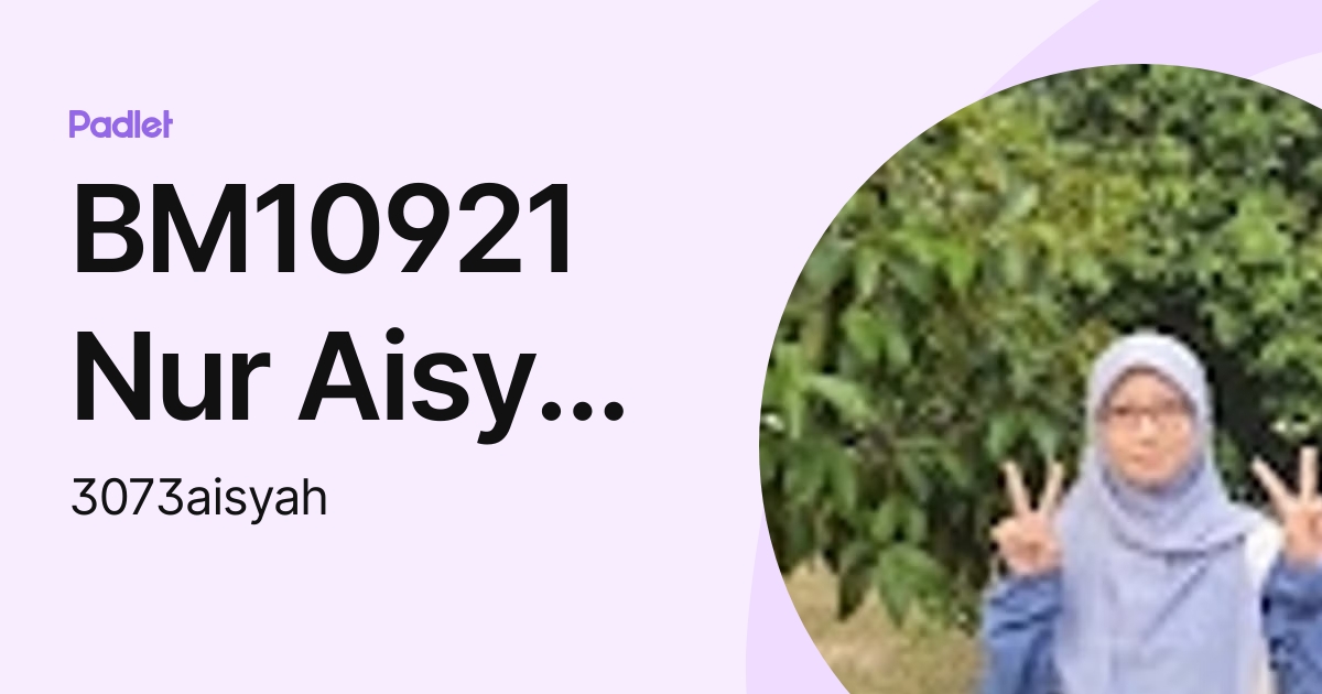 BM10921 Nur Aisyah Nadzirah Binti Nazri (3073aisyah) profile | Padlet