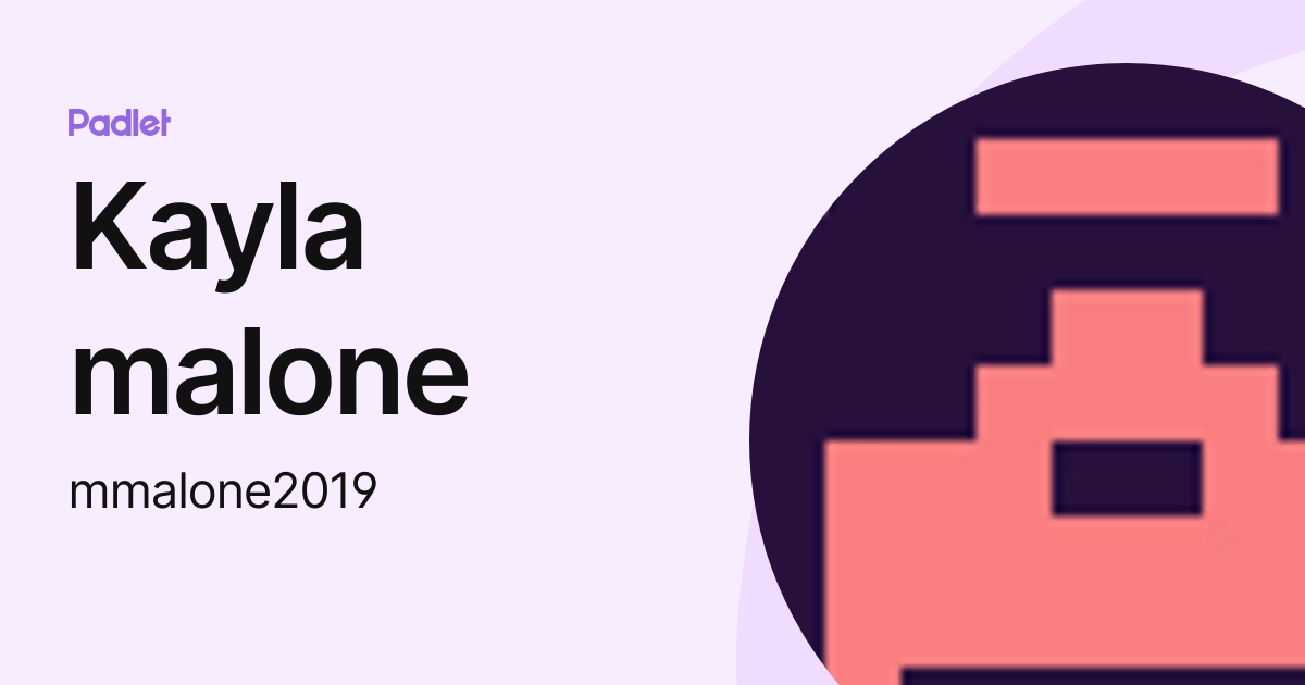Kayla malone (mmalone2019) profile | Padlet
