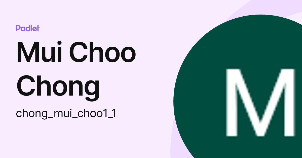 Mui Choo Chong (chong_mui_choo1_1) profile | Padlet