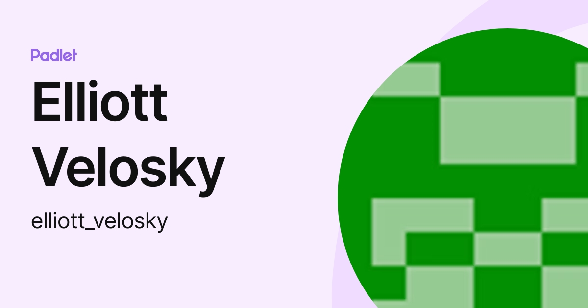Elliott Velosky (elliott_velosky) profile | Padlet