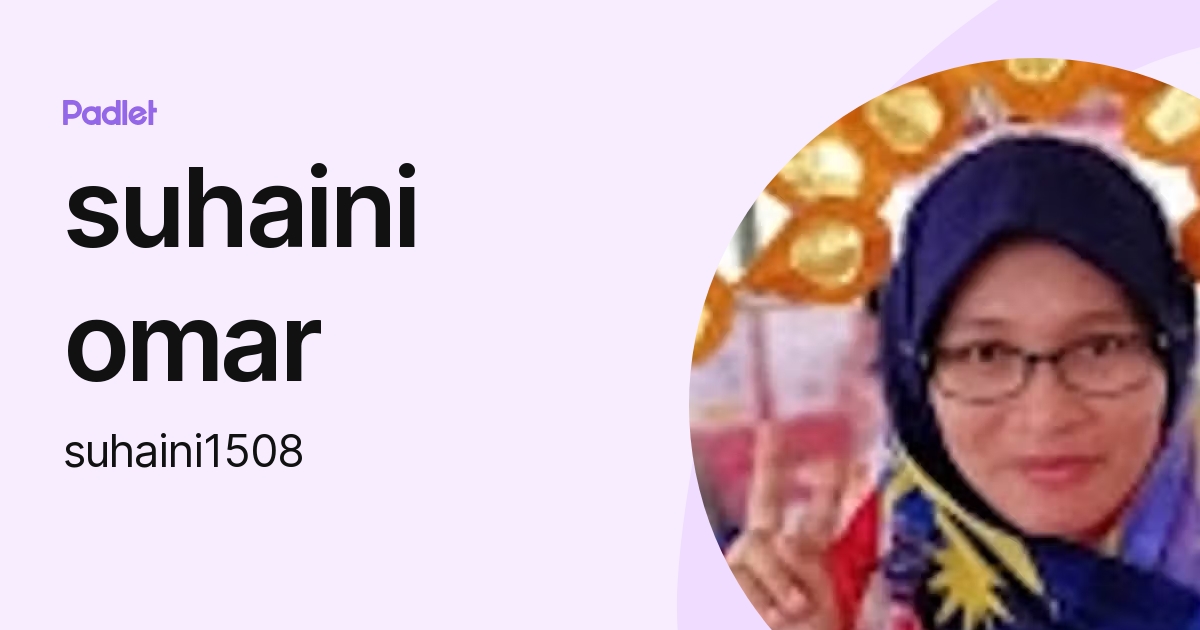 suhaini omar (suhaini1508) profile | Padlet