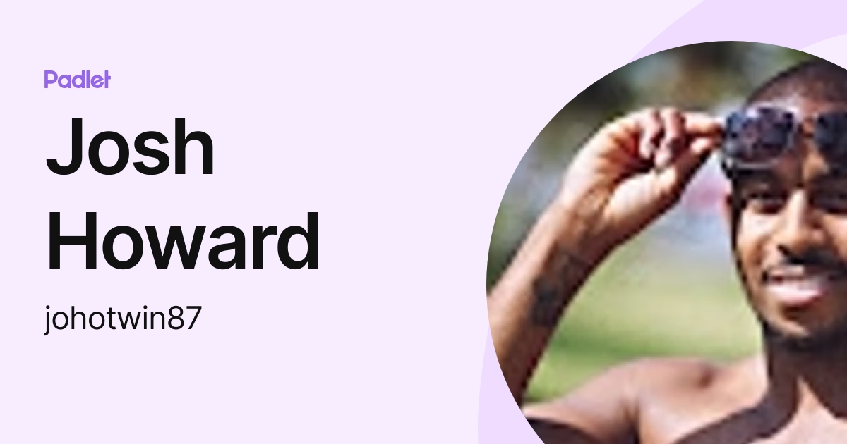 Josh Howard (johotwin87) profile | Padlet