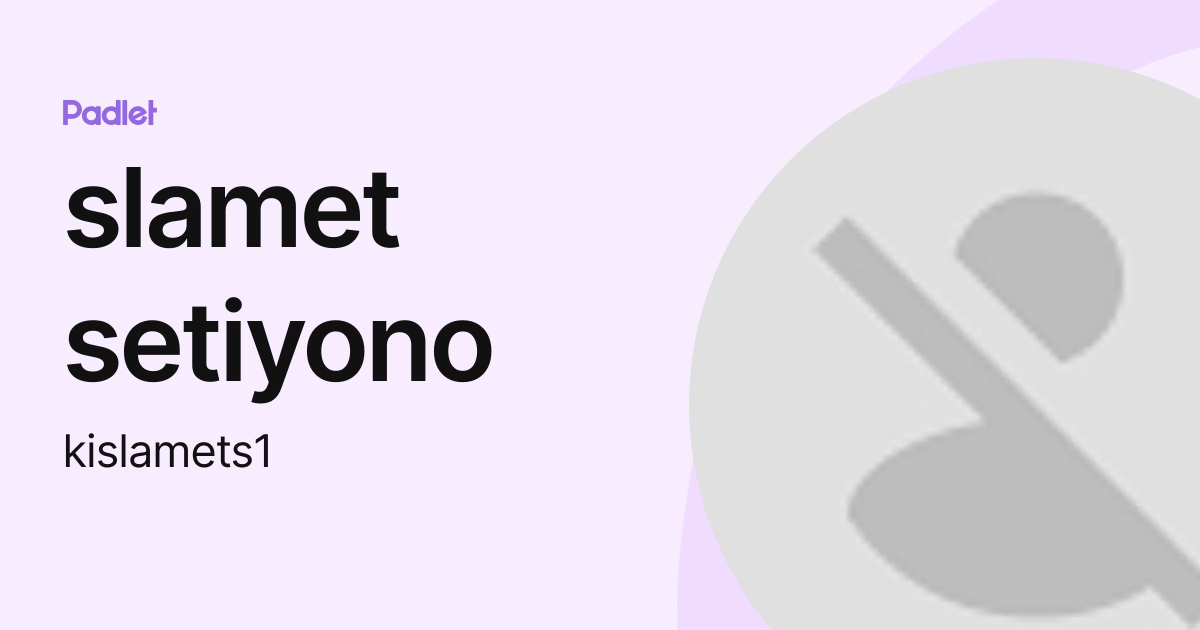 slamet setiyono (kislamets1) profile | Padlet