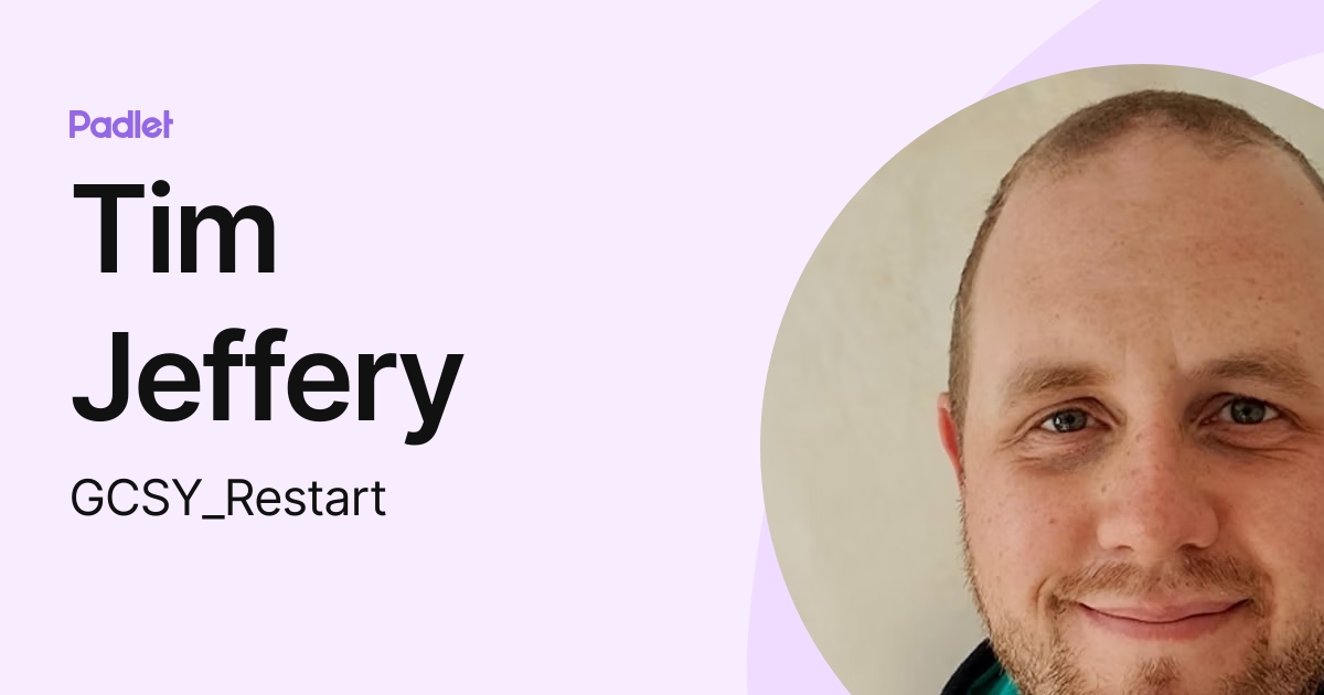 Tim Jeffery (GCSY_Restart) profile | Padlet
