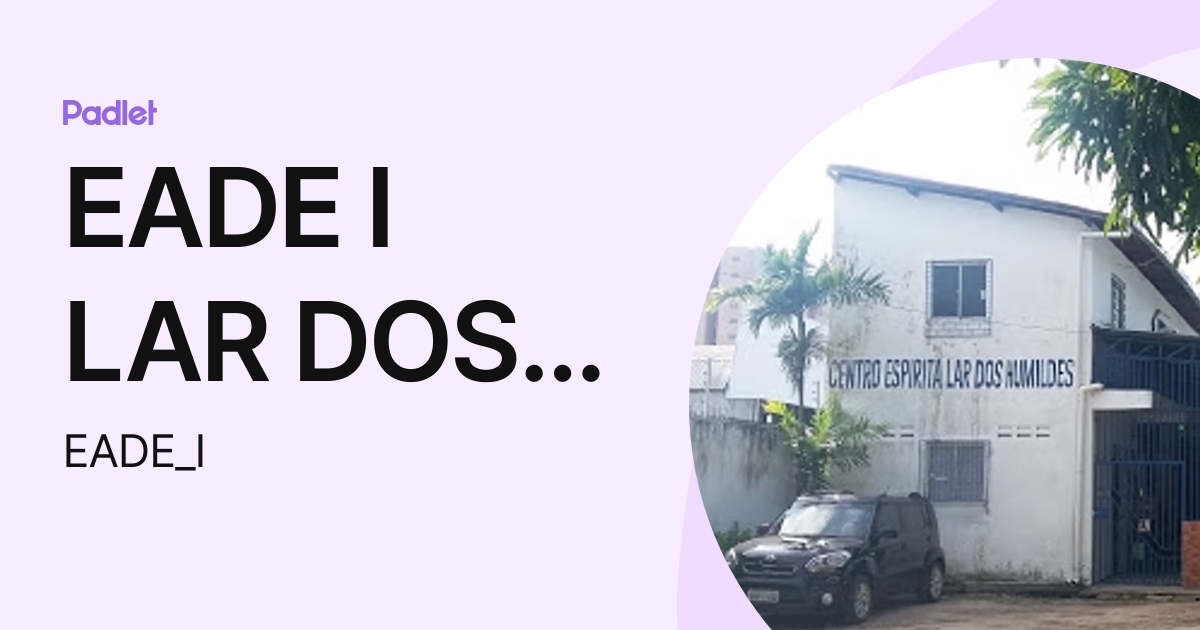 EADE I LAR DOS HUMILDES (EADE_I) profile | Padlet