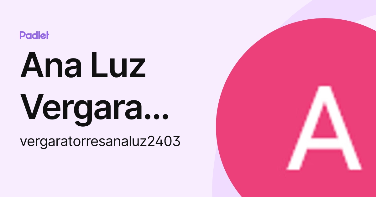 Ana Luz Vergara Torres (vergaratorresanaluz2403) profile | Padlet