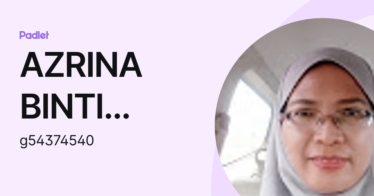 AZRINA BINTI KHUZAIRI Moe (g54374540) profile | Padlet