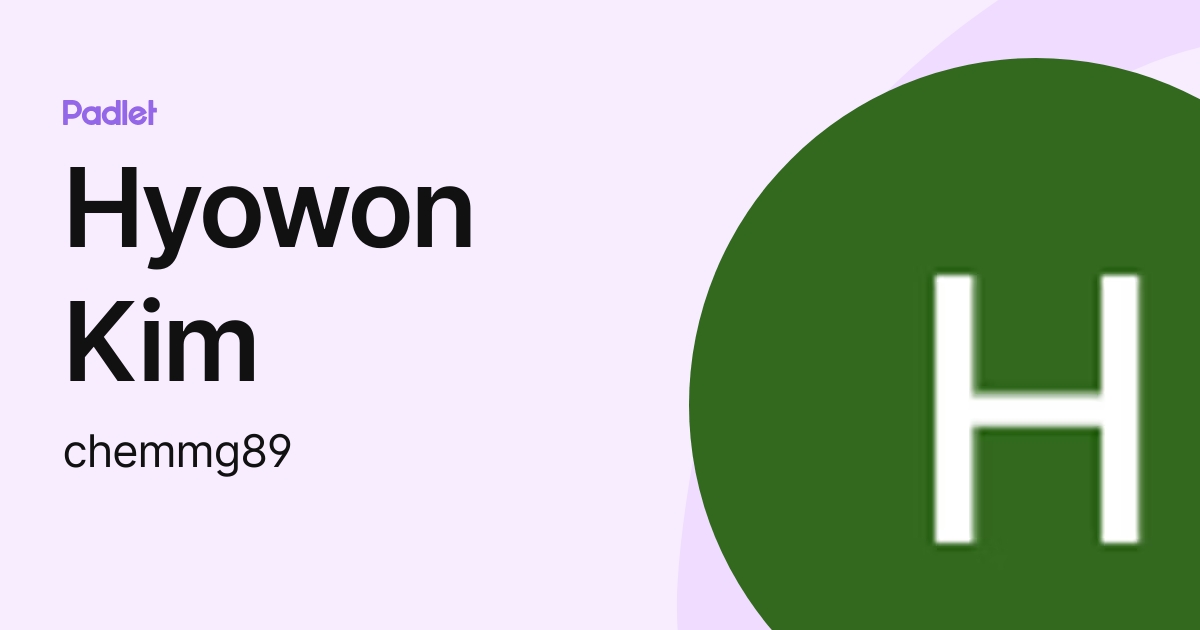 Hyowon Kim (chemmg89) profile | Padlet