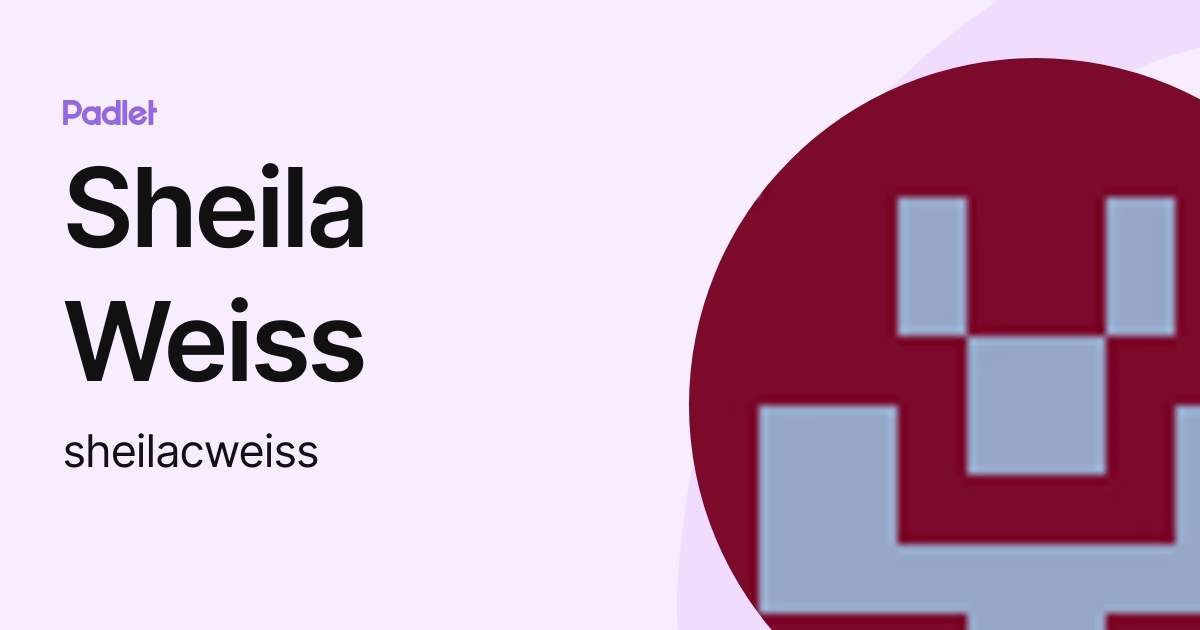 Sheila Weiss (sheilacweiss) profile | Padlet