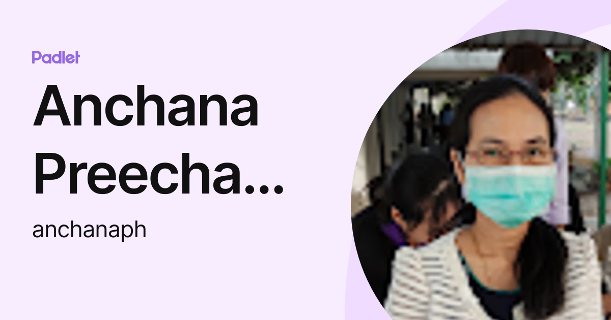 Anchana Preechaworapun (anchanaph) profile | Padlet