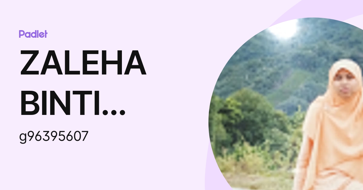 ZALEHA BINTI DOLLAH Moe (g96395607) profile | Padlet