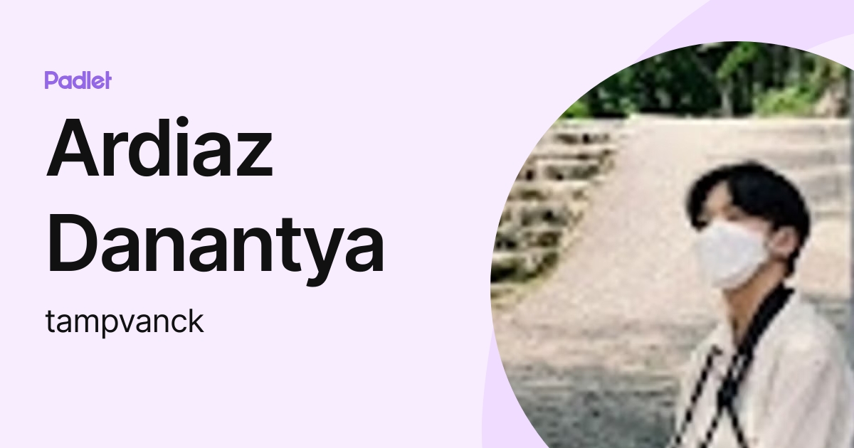 Ardiaz Danantya (tampvanck) profile | Padlet