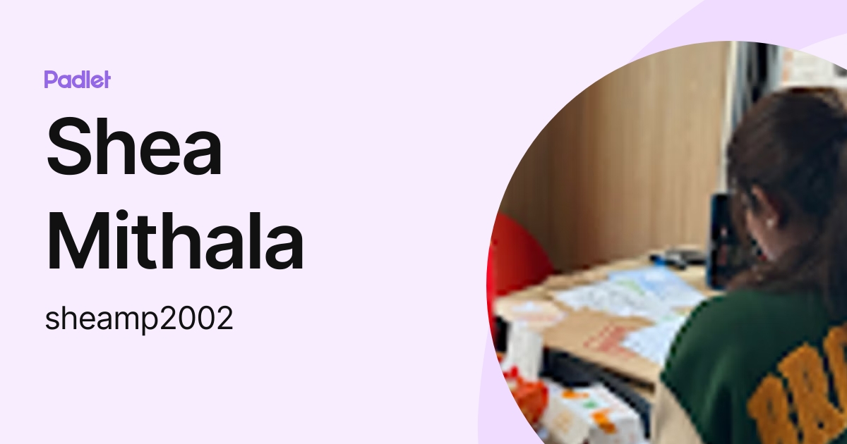 Shea Mithala (sheamp2002) profile | Padlet