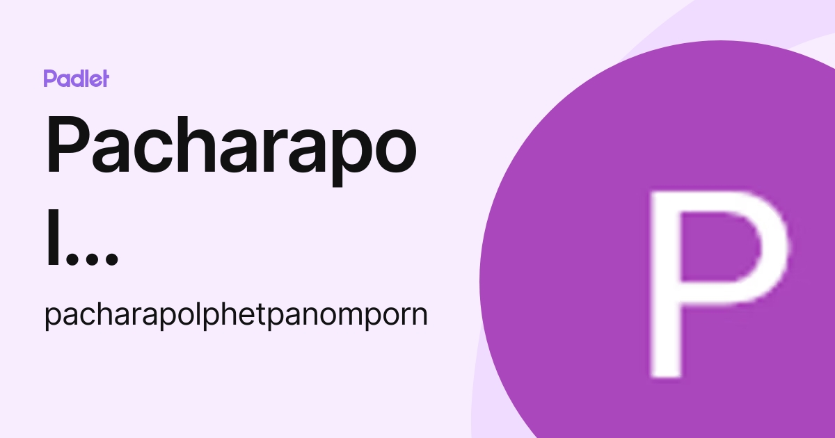 Pacharapol PHETPANOMPORN (pacharapolphetpanomporn) profile | Padlet