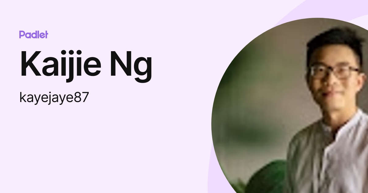 Kaijie Ng (kayejaye87) profile | Padlet