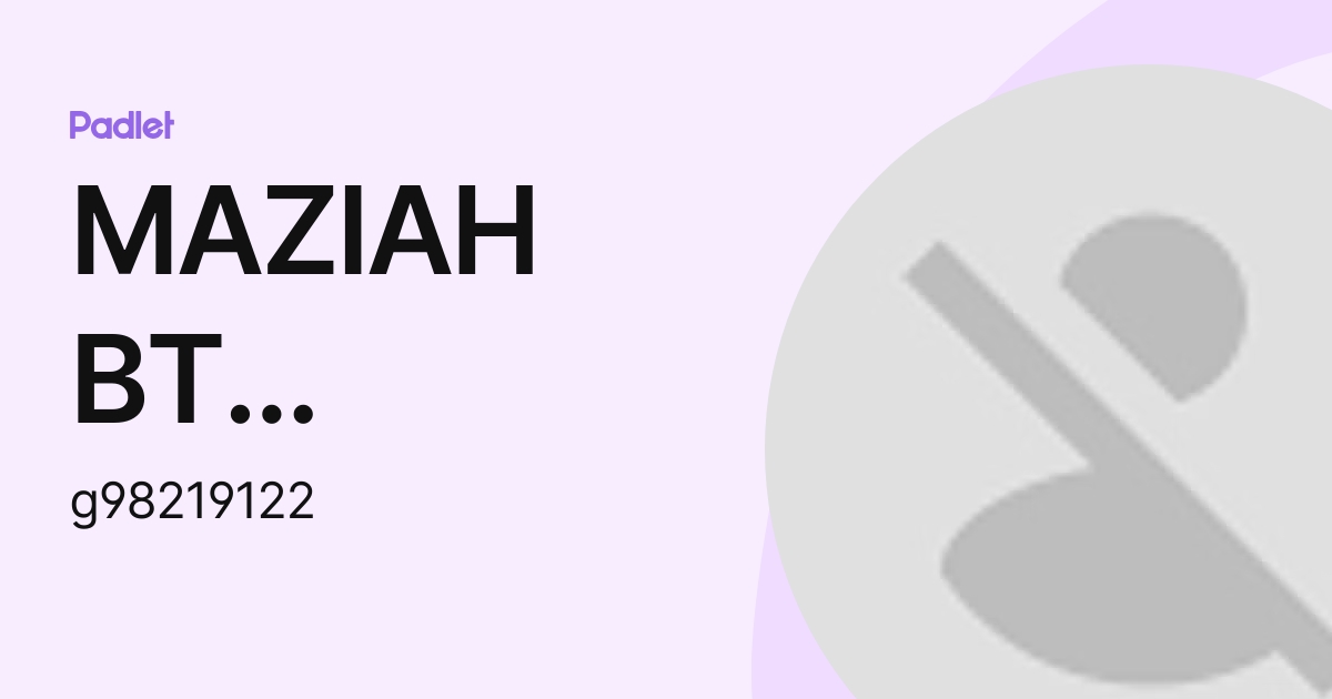 MAZIAH BT ABDULLAH Moe (g98219122) profile | Padlet
