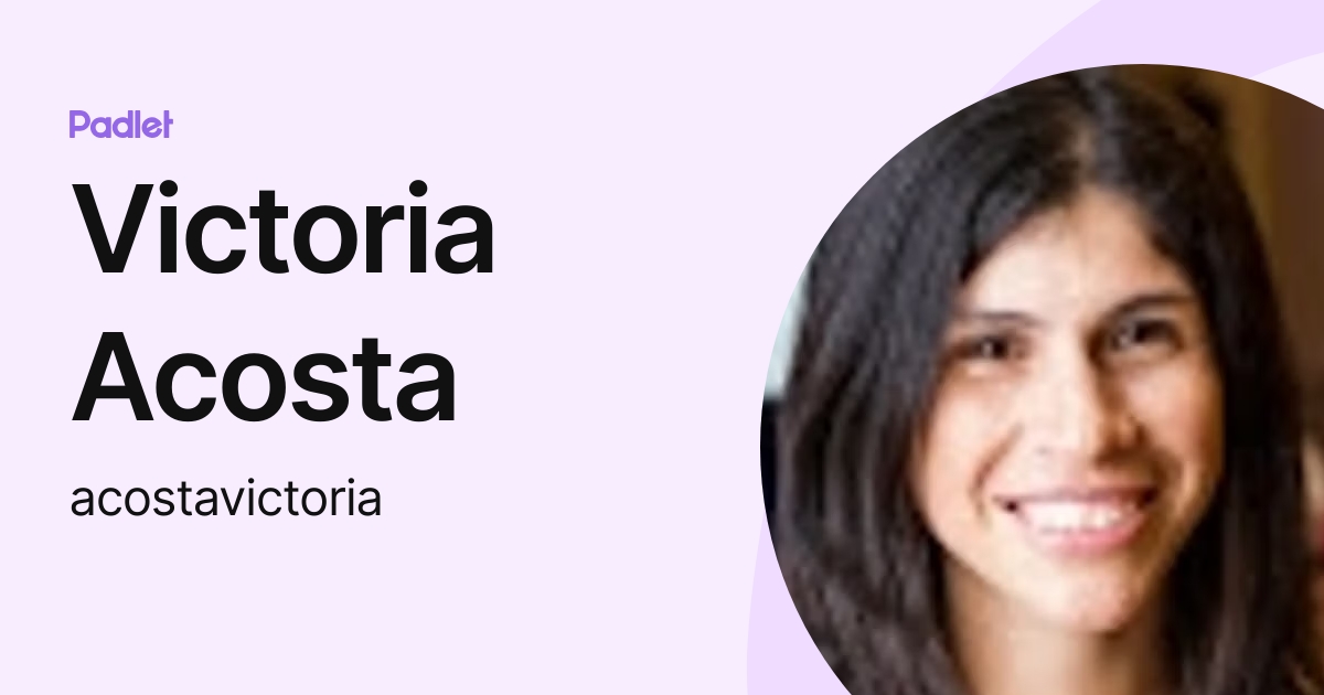 Victoria Acosta (acostavictoria) profile | Padlet
