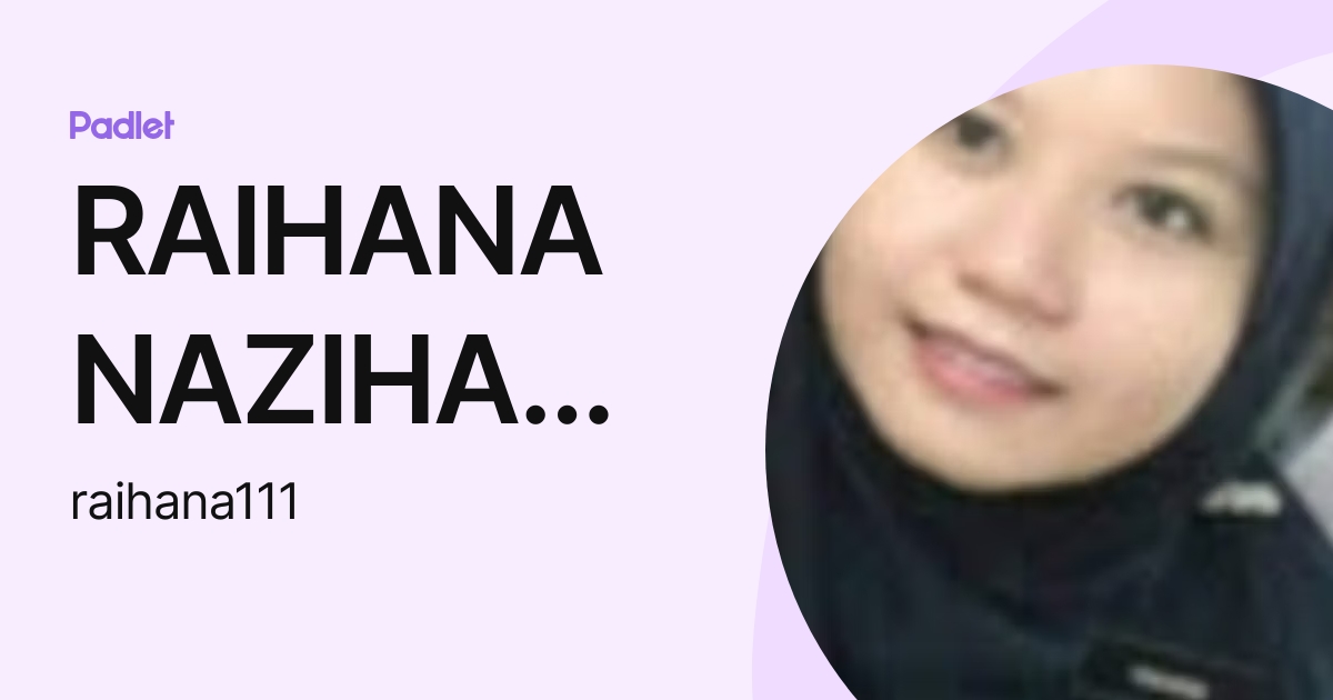 RAIHANA NAZIHAH BINTI MAZLAN SMKEH (raihana111) profile | Padlet
