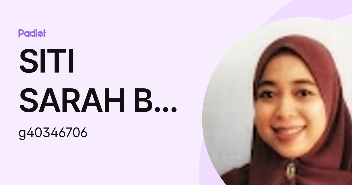 SITI SARAH BT MINDAR Moe (g40346706) profile | Padlet