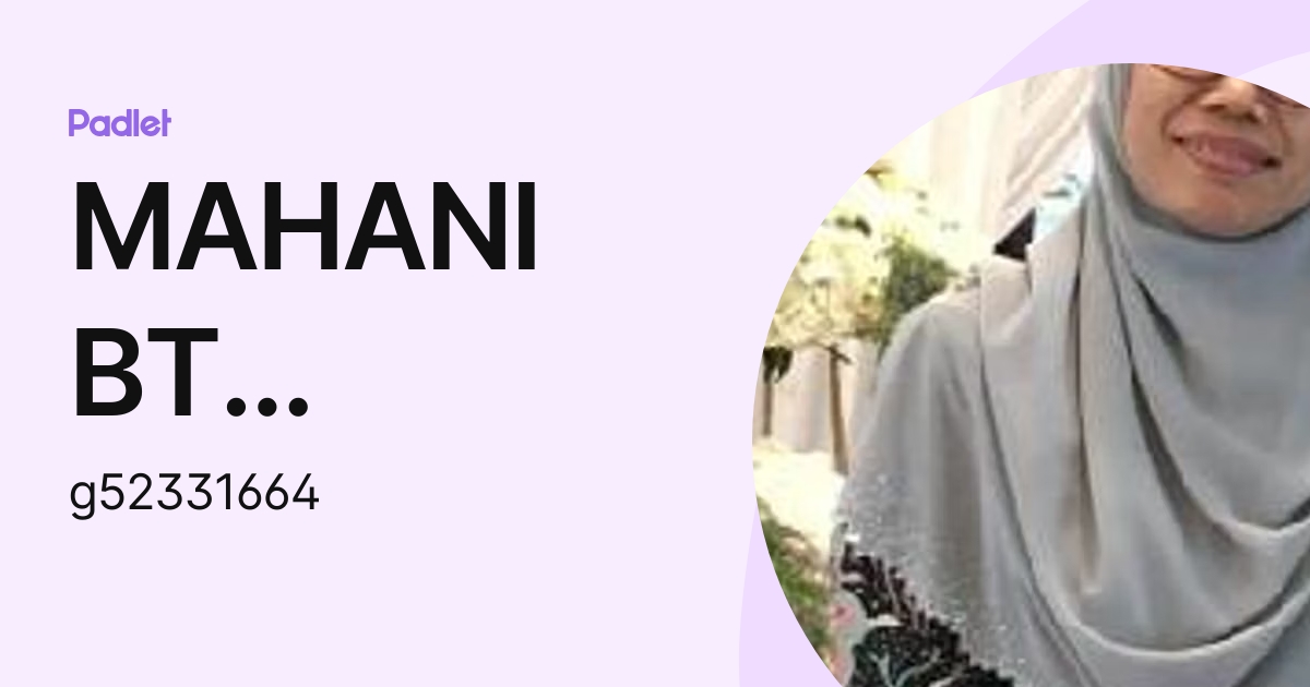 MAHANI BT HASSAN Moe (g52331664) profile | Padlet