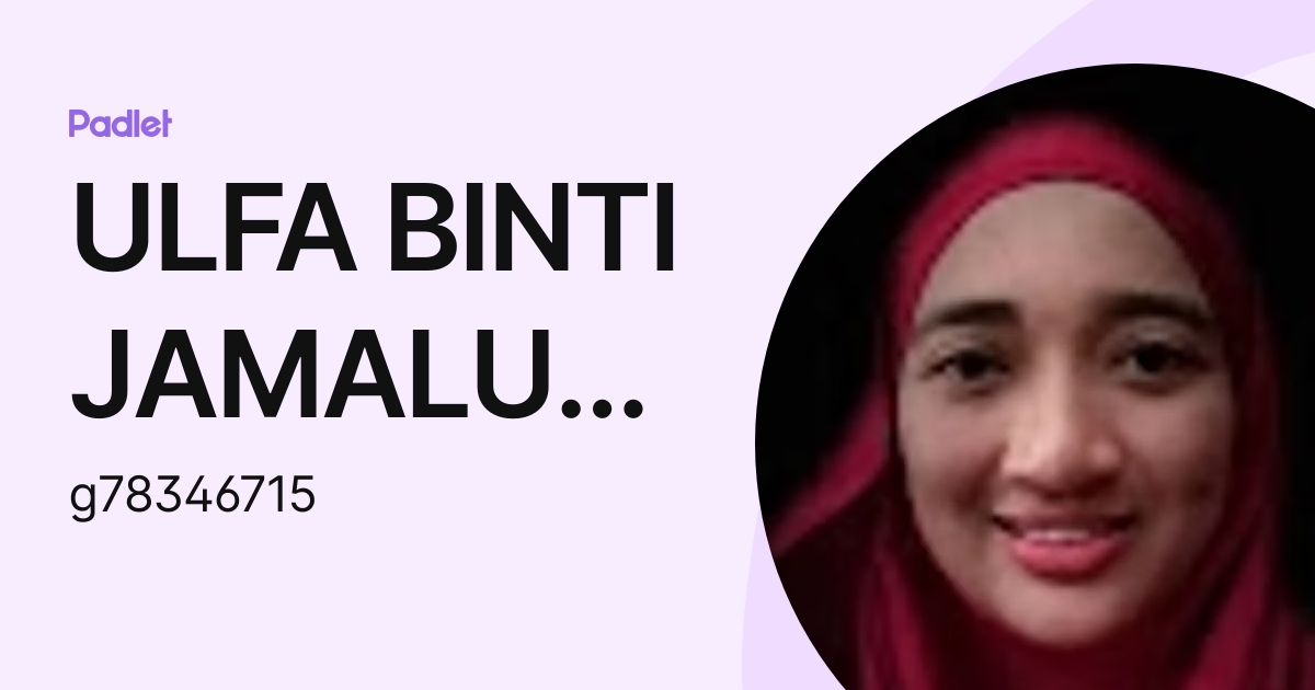 ULFA BINTI JAMALUDDIN Moe (g78346715) profile | Padlet