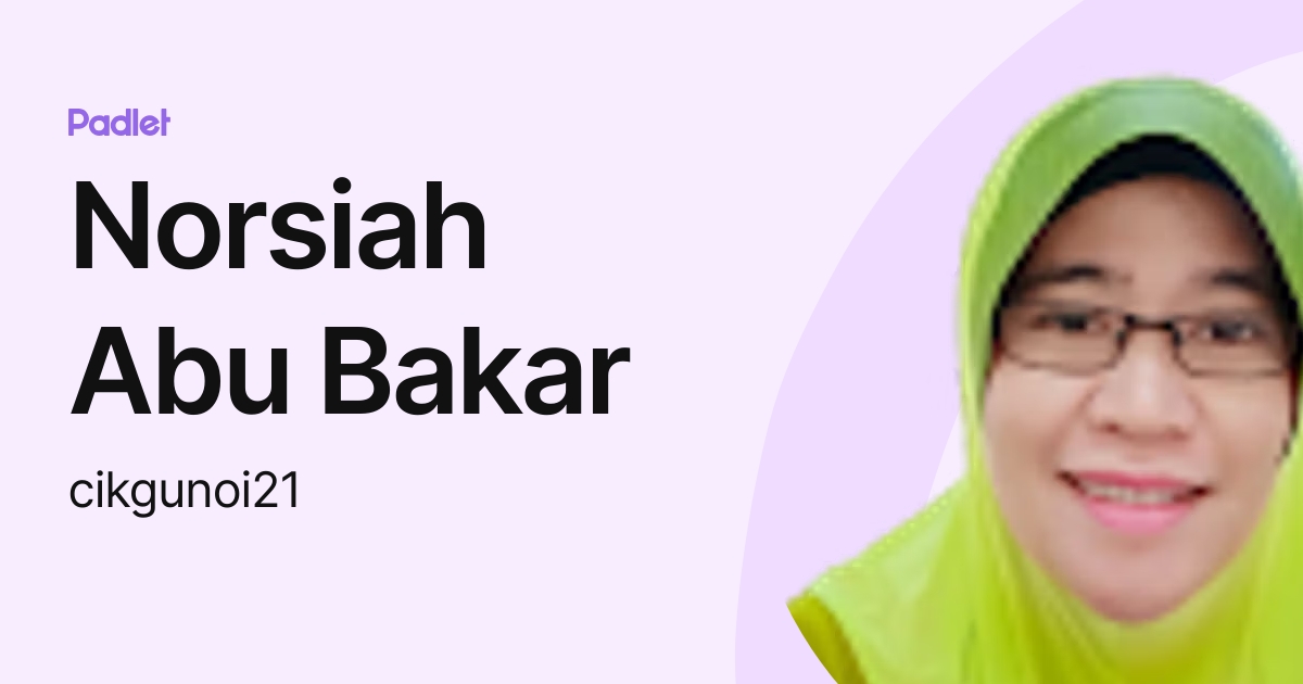 Norsiah Abu Bakar (cikgunoi21) profile | Padlet