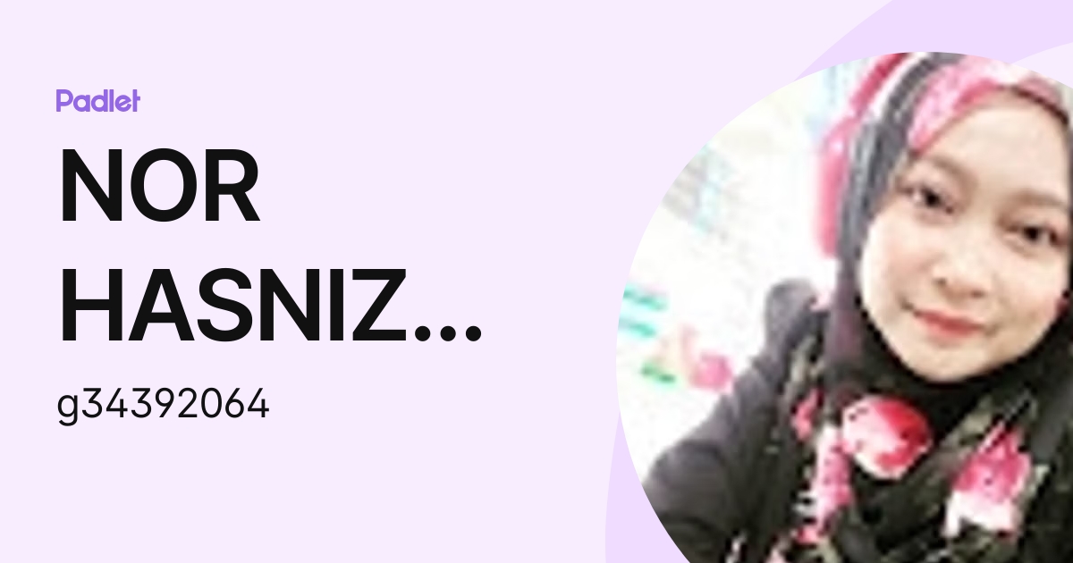 NOR HASNIZA BINTI AB RAZAK Moe (g34392064) profile | Padlet