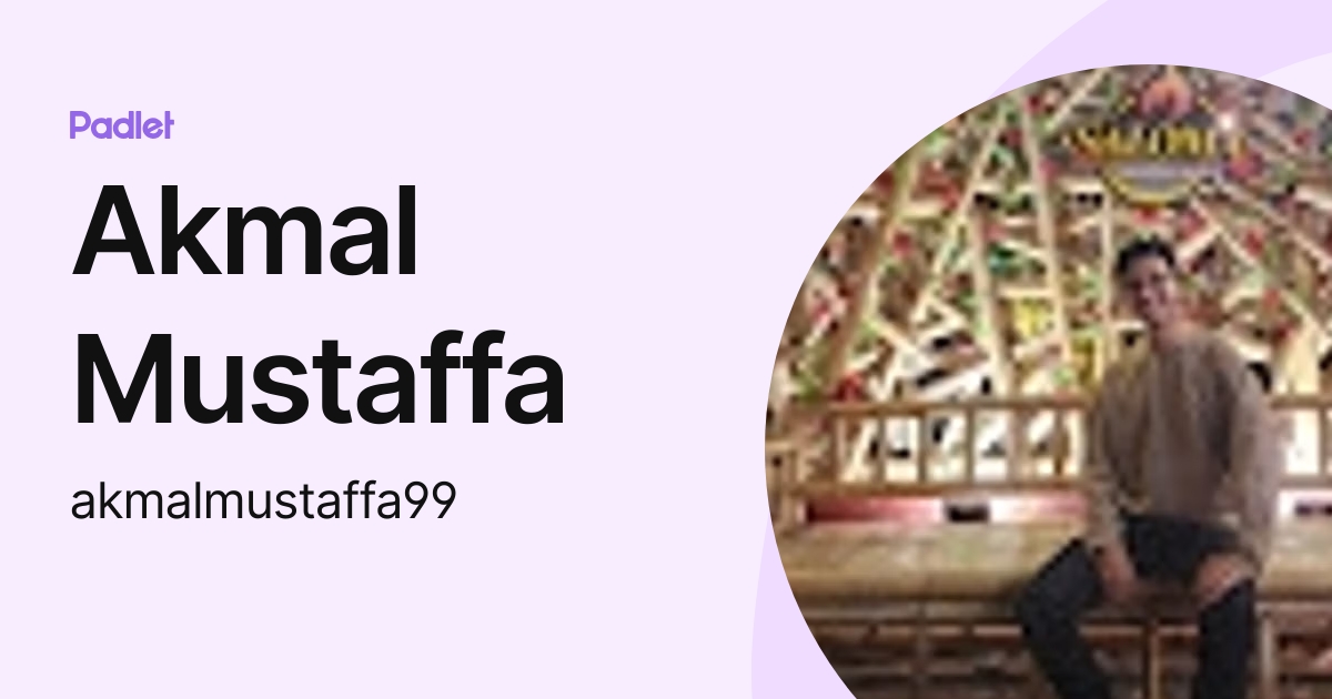 Akmal Mustaffa (akmalmustaffa99) profile | Padlet