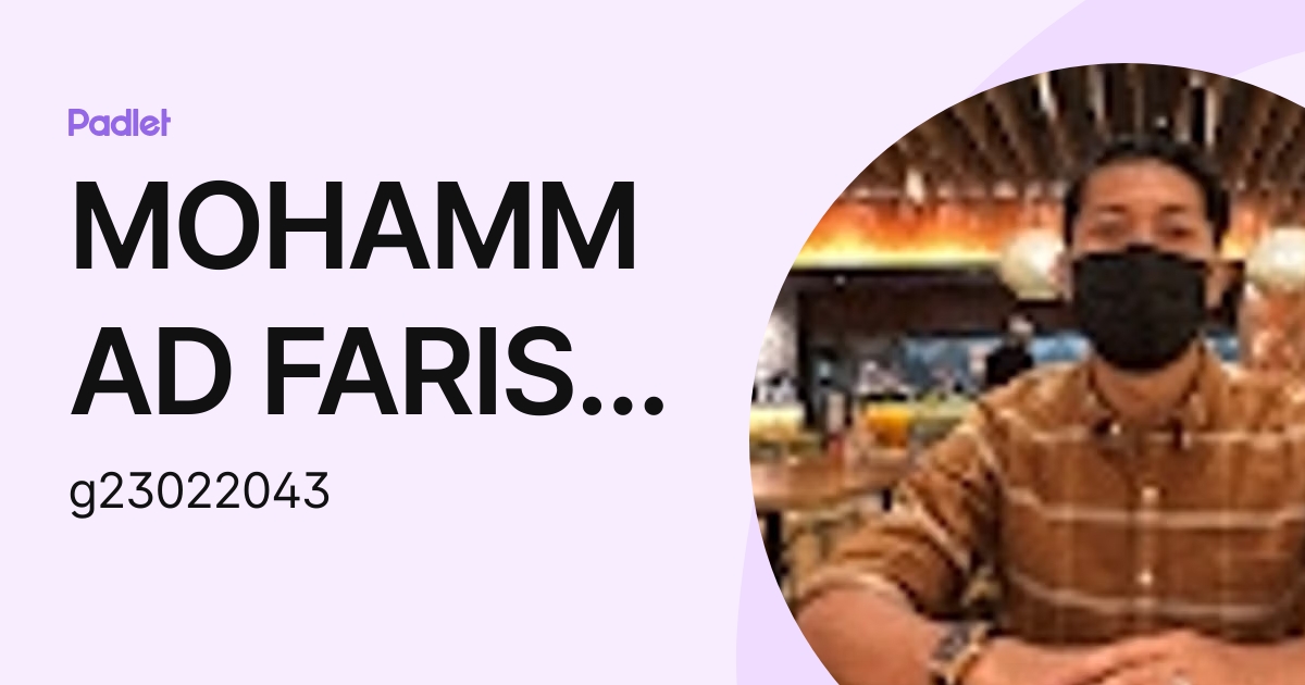 MOHAMMAD FARIS BIN ABDILAH SOKRI Moe (g23022043) profile | Padlet
