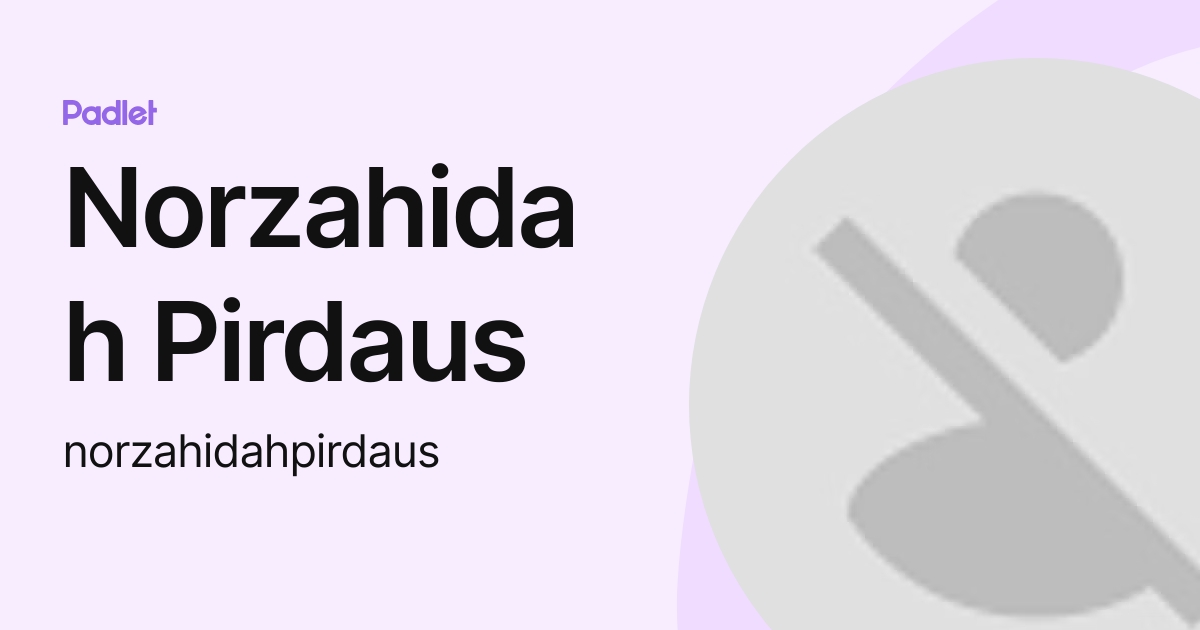Norzahidah Pirdaus (norzahidahpirdaus) profile | Padlet