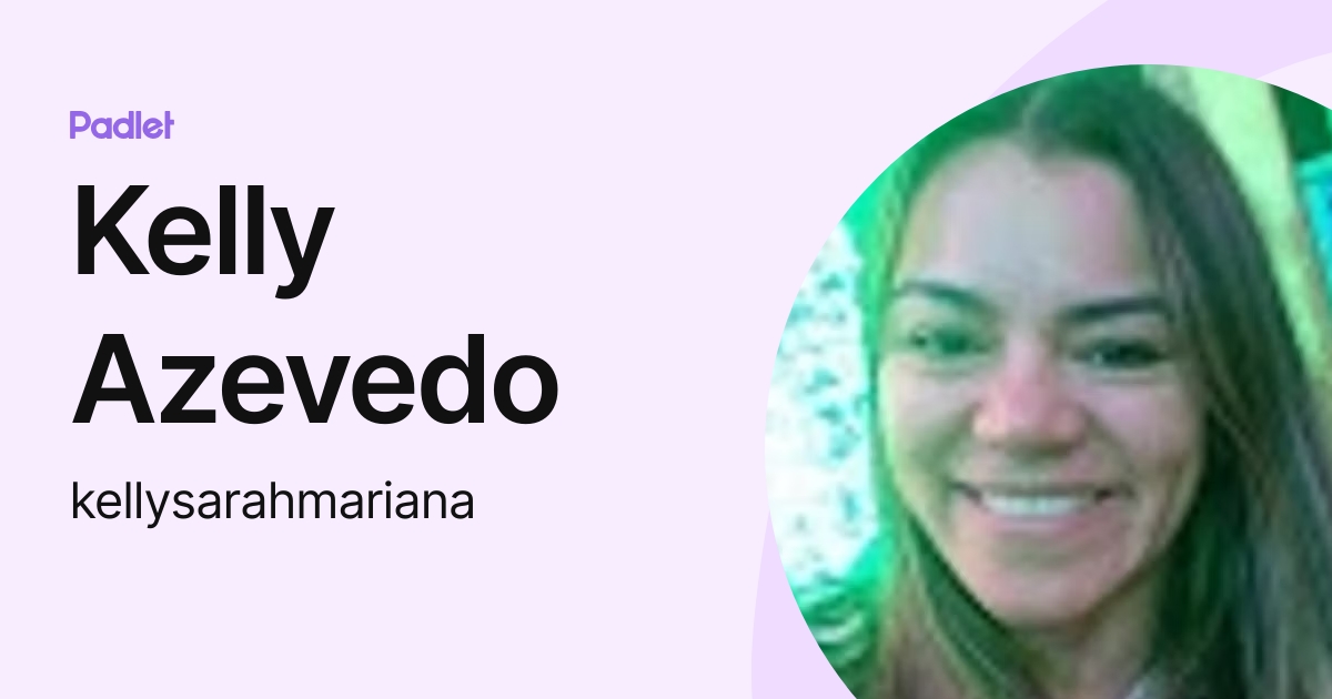 Kelly Azevedo (kellysarahmariana) profile | Padlet