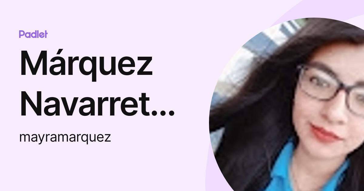Márquez Navarrete Mayra Alexandra (mayramarquez) profile | Padlet