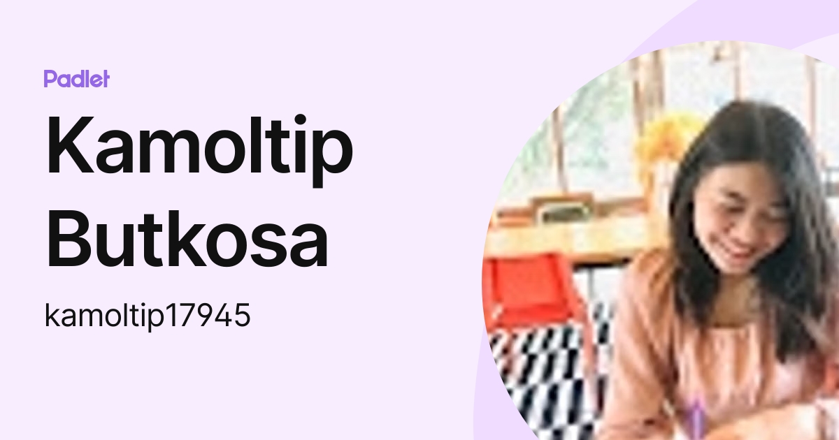 Kamoltip Butkosa (kamoltip17945) profile | Padlet