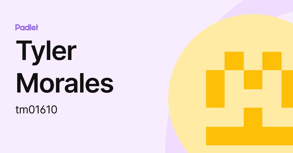 Tyler Morales (tm01610) profile | Padlet