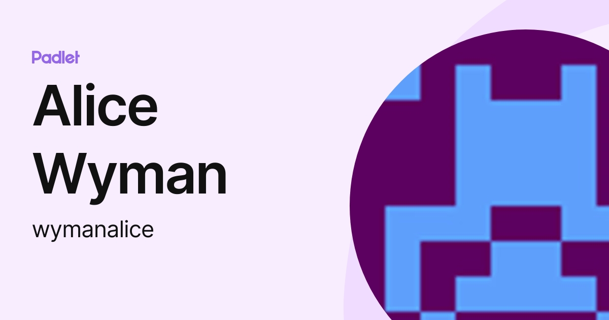 Alice Wyman (wymanalice) profile | Padlet